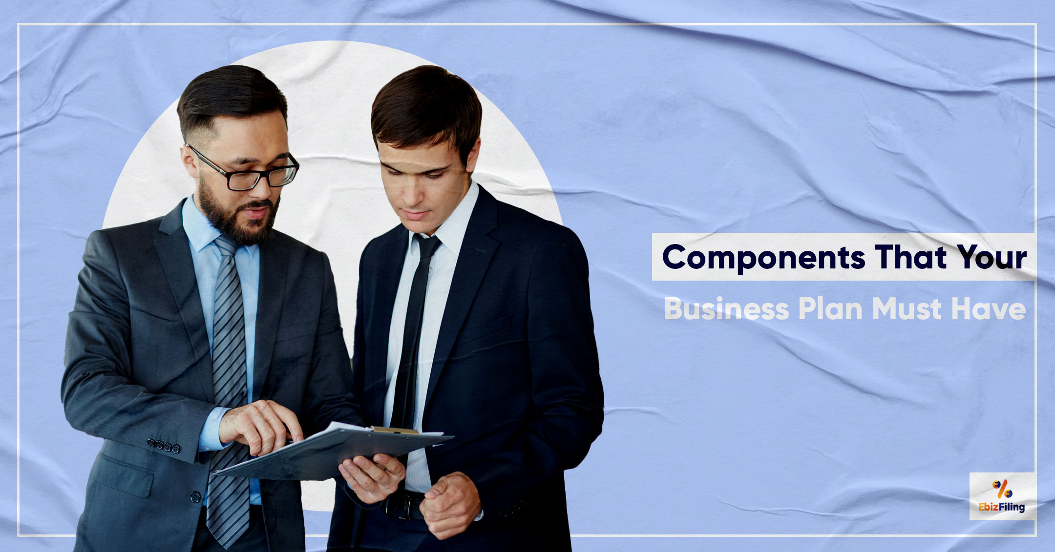 7 Important Components That Your Business Plan Must Have Ebizfiling 7 Important Components That Your Business Plan Must Have Ebizfiling