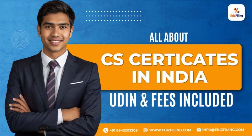 CS Certificates in India – Types, Details, Fees & UDIN Norms